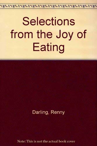 Selections from "the Joy of Eating": Darling, Renny: 9780930440077 ...
