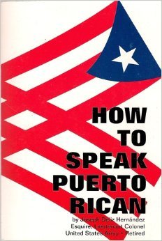 How to speak Puerto Rican : a translated and commented compilation of ...