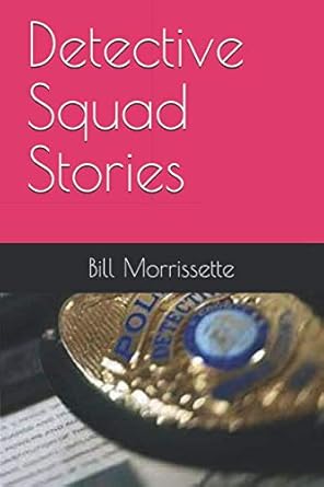 Detective Squad Stories: Morrissette, Bill: 9781973342045: Amazon.com ...