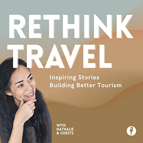 Rethink Travel - Inspiring Stories Building Better Tourism : Nathalie ...
