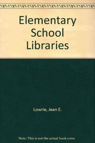 Elementary school libraries: Jean Elizabeth Lowrie: 9780810803053 ...