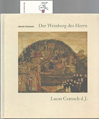 Der Weinberg des Herrn. Lucas Granach d. J. : Steinwachs, Albrecht, Pietsch, Jürgen M: Amazon.de ...