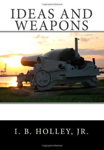 Amazon.com: Ideas and Weapons: 9781463715120: Holley, Jr., I. B.: Books