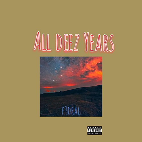 All Deez Years [Explicit] by f3dRaL on Amazon Music - Amazon.com
