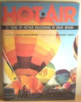 Hot Air, 25 Years of Hot Air Ballooning in Great Britain: Christopher ...