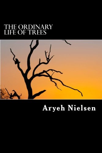 The Ordinary Life of Trees: Nielsen, Aryeh: 9780692404355: Amazon.com ...
