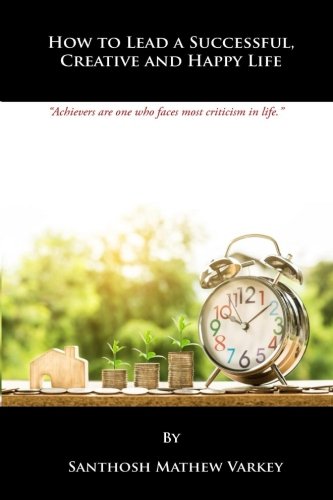 How to Lead a Successful, Creative and Happy Life: Varkey, Santhosh ...