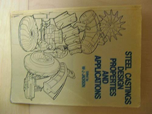 Steel Castings Design: Properties and Applications : Jackson, William ...
