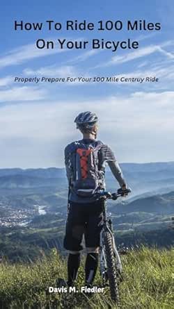Amazon.com: How To Prepare For A 100 Mile Bicycle Ride: Proper ...