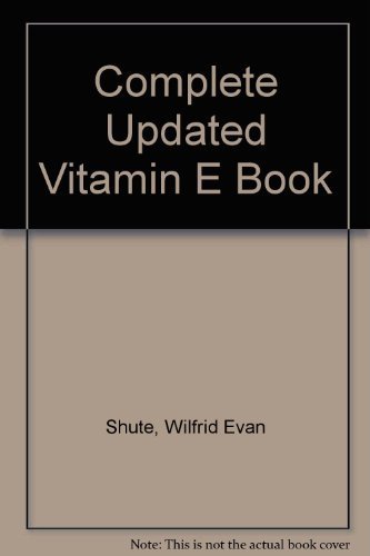 Dr. Wilfrid E. Shute's Complete...Updated Vitamin E Book: Shute ...