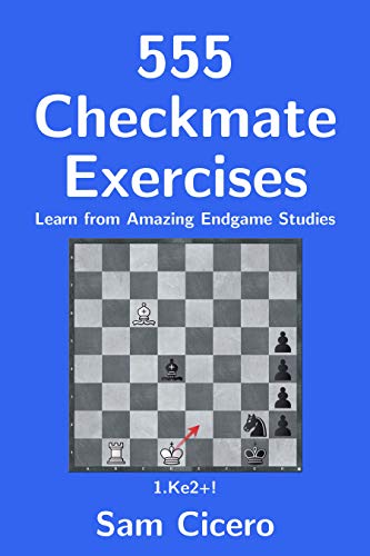 Amazon.com: 555 Checkmate Exercises: Learn from Amazing Endgame Studies ...