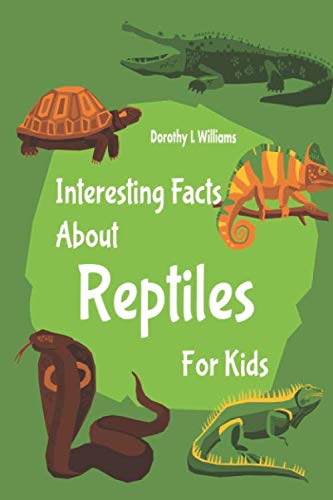 Interesting Facts About Reptiles For Kids: L Williams, Dorothy ...