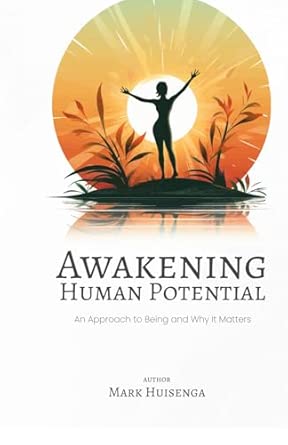 Awakening Human Potential: An Approach to Being and Why It Matters ...