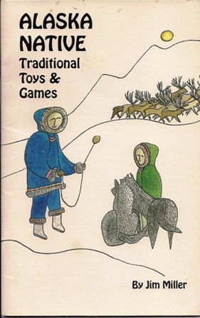 Alaska native traditional toys & games: Miller, James: Amazon.com: Books