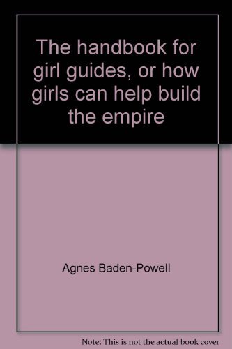 The handbook for girl guides, or how girls can help build the empire ...