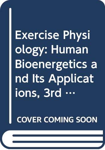 Exercise Physiology: Human Bioenergetics and Its Applications, 3rd ...