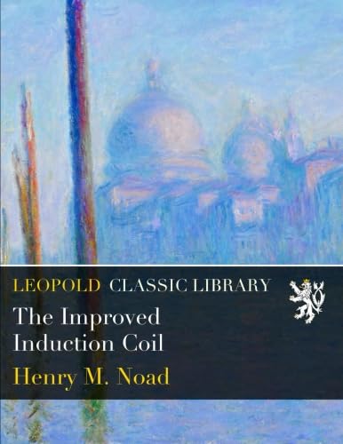 The Improved Induction Coil: Noad, Henry M.: Amazon.com: Books