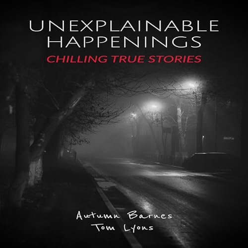 Amazon.com: Unexplainable Happenings: Chilling True Stories (Audible ...