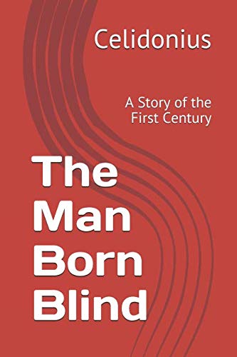 The Man Born Blind: A Story of the First Century: of Gaza, Celidonius ...
