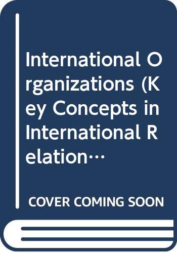 International organizations (Key concepts in international relations ...
