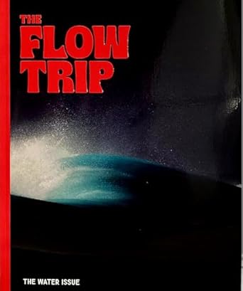 THE FLOW TRIP Magazine 2024 Volume 1 Issue 3 THE WATER ISSUE: Generic: Amazon.com: Books