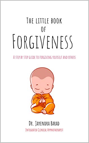 The Little Book of Forgiveness: A step by step guide to forgiving ...
