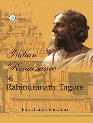 Indian Renaissance and Rabindranath Tagore: Inder Nath Choudhuri ...