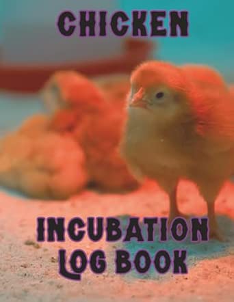 Chicken Incubation Logbook: Daily Log Sheets for Poultry Breeders and ...
