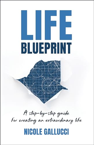Life Blueprint: A Step-by-Step Guide for Creating an Extraordinary Life ...