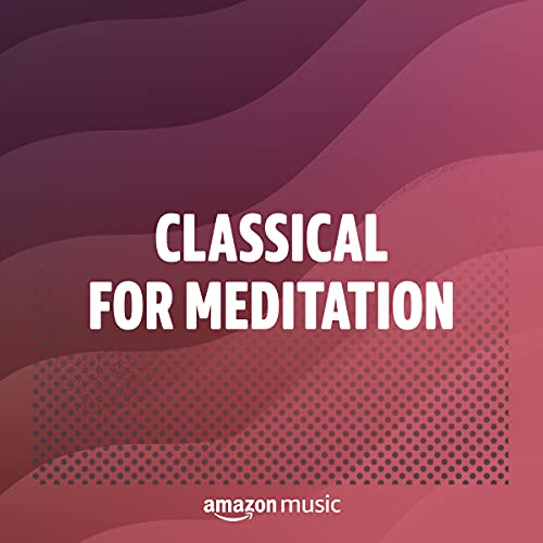 Classical for Meditation Playlist on Amazon Music Unlimited