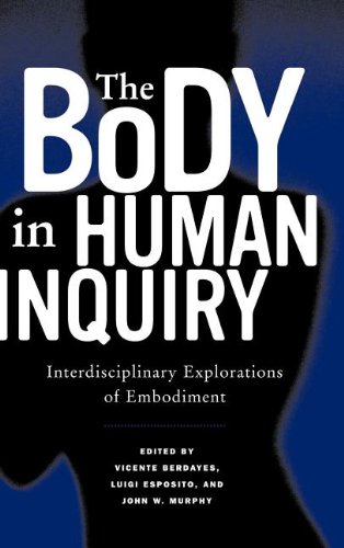 The Body in Human Inquiry: Interdisciplinary Explorations of Embodiment ...