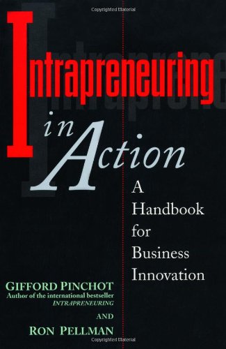 Intrapreneuring in Action: A Handbook for Business Innovation: Pinchot ...