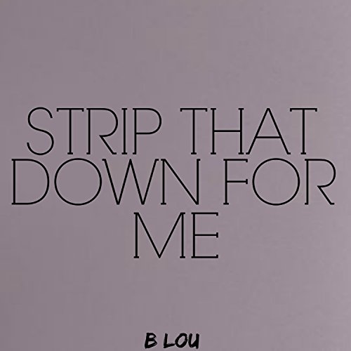 Écouter Strip That Down for Me par B Lou sur Amazon Music Unlimited