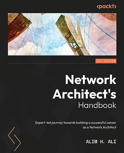 Network Architect's Handbook: Expert-led journey towards building a ...