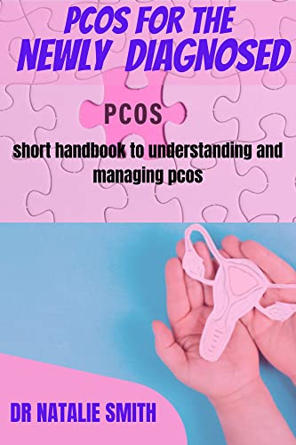 PCOS for the newly diagnosed: Short handbook to understanding and ...
