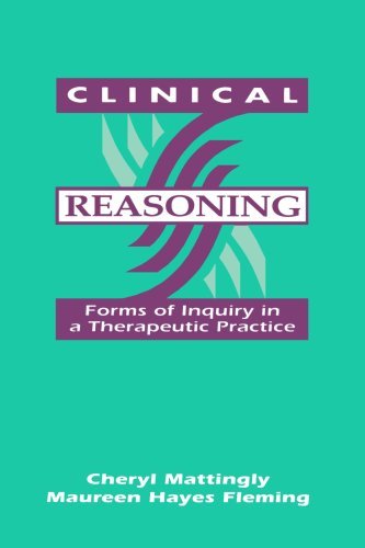 Clinical Reasoning Forms of Inquiry in a Therapeutic Practice by Cheryl ...