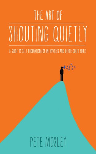Amazon.com: The Art of Shouting Quietly: A guide to self promotion for ...