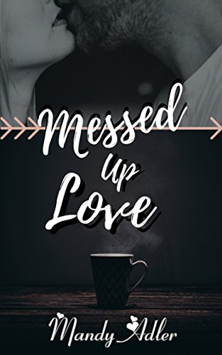 Messed Up Love - Kindle edition by Adler, Mandy. Contemporary Romance ...