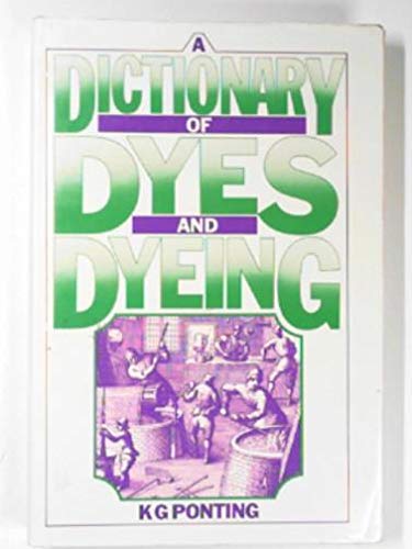 A dictionary of dyes and dyeing: Kenneth G. Ponting: 9780263063981 ...