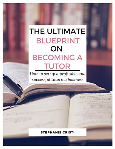 Amazon.com: The Ultimate Blueprint on Becoming a Tutor: How to set up a ...