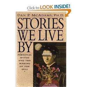 The Stories We Live by: Personal Myths and the Making of the Self ...