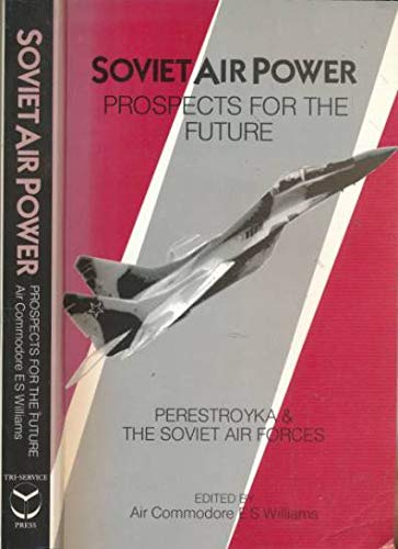 Soviet air power: Prospects for the future : perestroyka and the Soviet ...