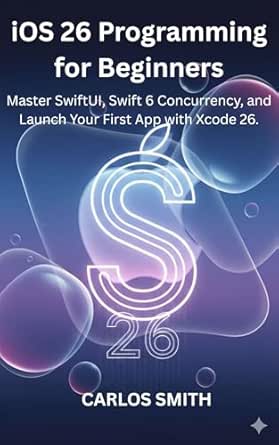 iOS programming for beginners : Master SwiftUI,Swift 6 Concurrency, and ...