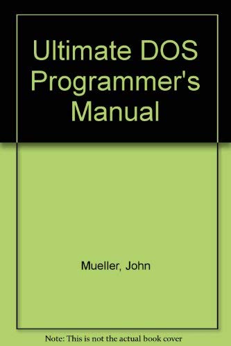 The Ultimate DOS Programmer's Manual: Mueller, John, Wang, Wallace ...