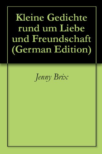 Kleine Gedichte rund um Liebe und Freundschaft eBook : Brix, Jenny ...