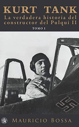 KURT TANK: LA HISTORIA JAMÁS CONTADA DEL CONSTRUCTOR DEL PULQUI II ...