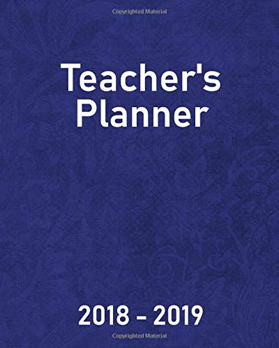 Teacher's Planner 2018 - 2019: Stay Organized, Plan and Track All Class ...