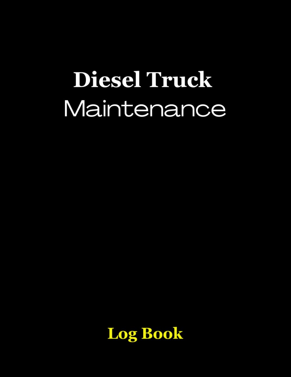 Diesel Truck Maintenance Log Book: Record Service and Repair for Diesel ...