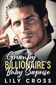 Grumpy Billionaire's Baby Surprise: An Enemies to Lovers Romance eBook : Cross, Lily: Amazon.com ...