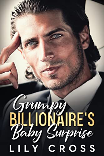 Grumpy Billionaire's Baby Surprise: An Enemies to Lovers Romance eBook : Cross, Lily: Amazon.com ...